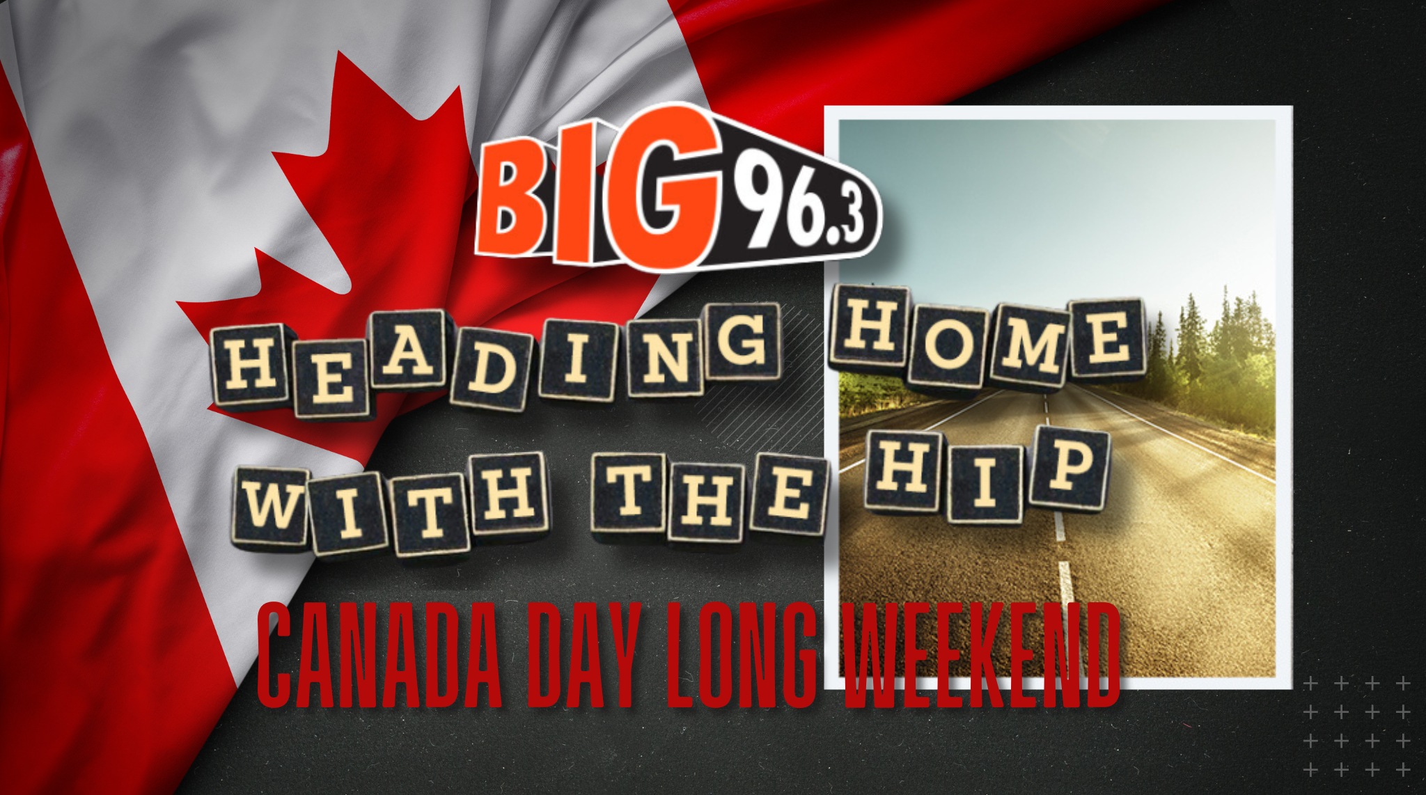 Heading Home with The Hip Canada Day Long Weekend | 96.3 Big FM